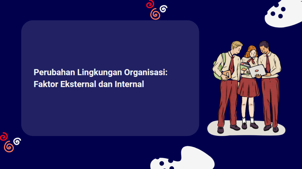 Perubahan Lingkungan Organisasi: Faktor Eksternal dan Internal - Masa ...